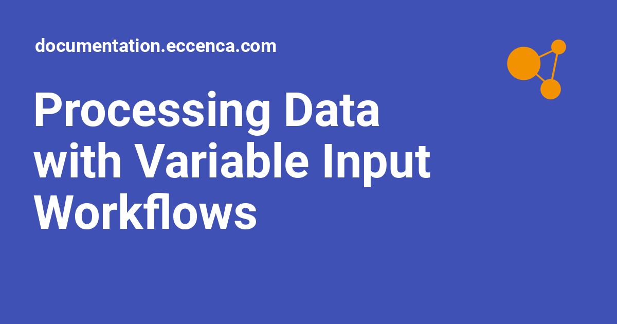 Processing Data With Variable Input Workflows Documentation Eccenca