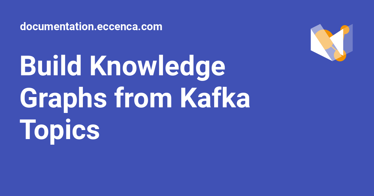 Build Knowledge Graphs from Kafka Topics - documentation.eccenca.com