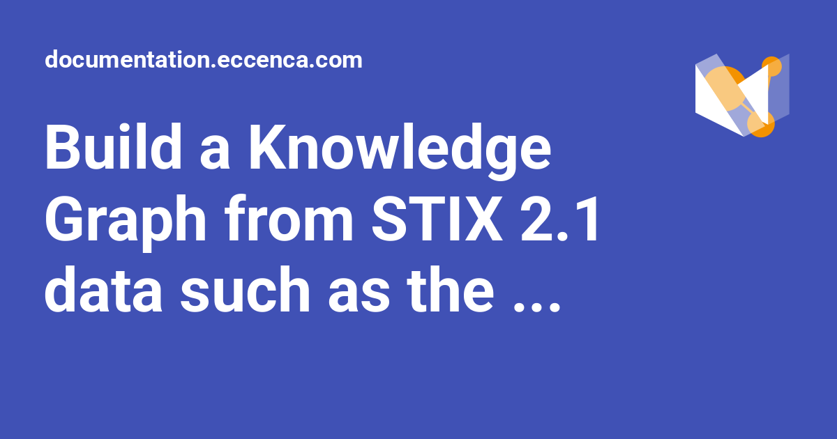 Build a Knowledge Graph from STIX 2.1 data such as the MITRE ATT&CK® datasets - documentation ...