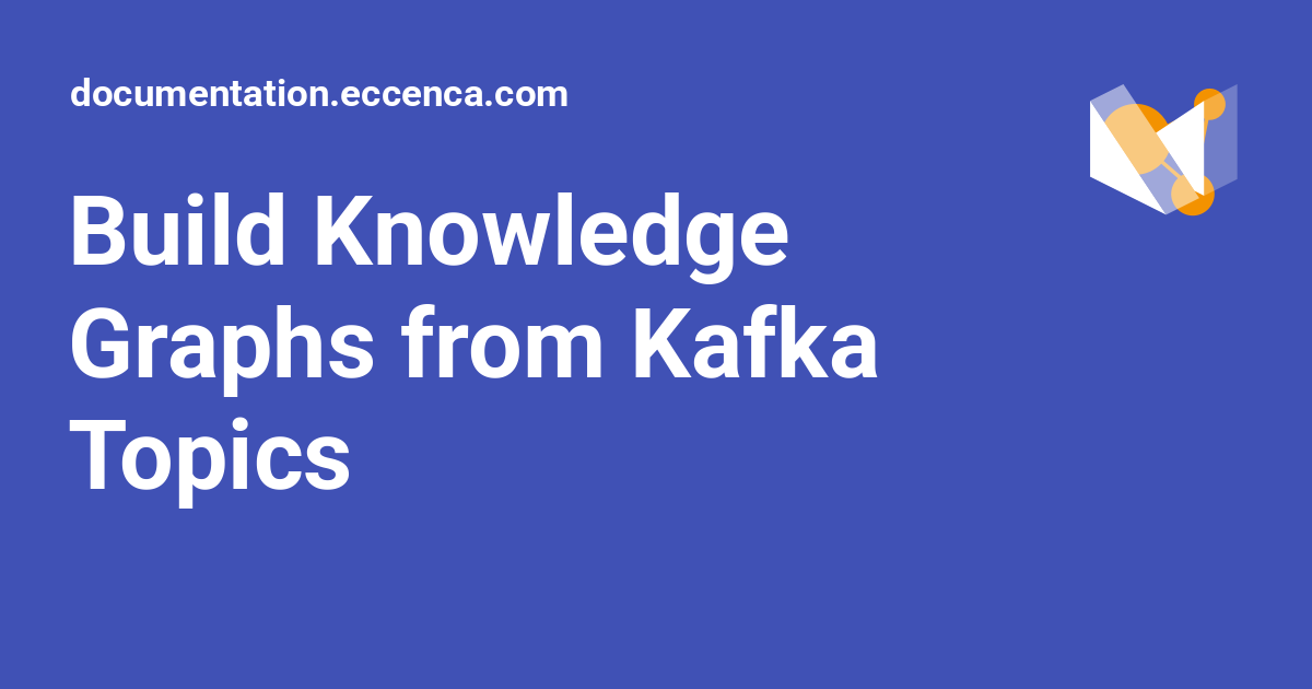 Build Knowledge Graphs from Kafka Topics - documentation.eccenca.com